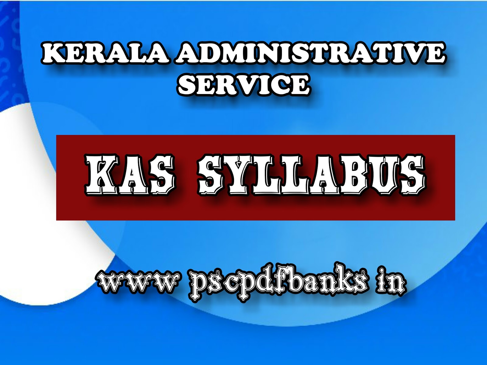 KERALA ADMINISTRATIVE SERVICE (KAS) SYLLABUS - PSC PDF BANK