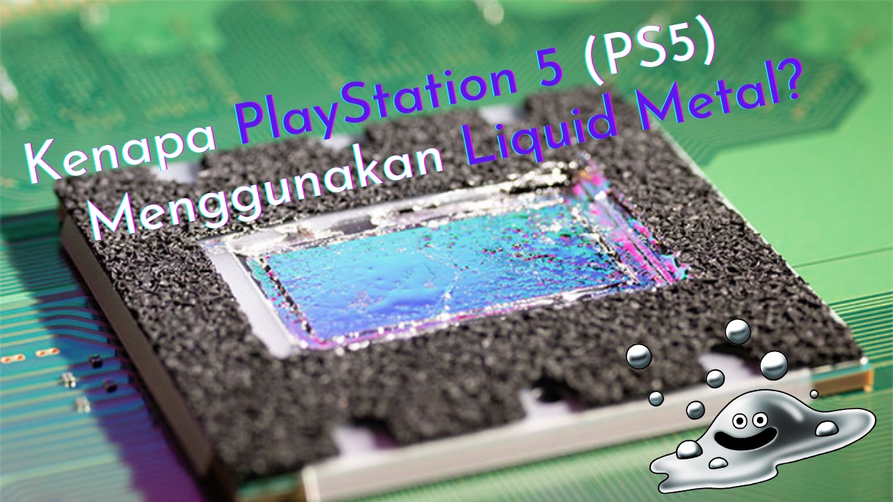 Kenapa PlayStation 5 (PS5) Menggunakan Liquid Metal? - CGI: Cerita ...