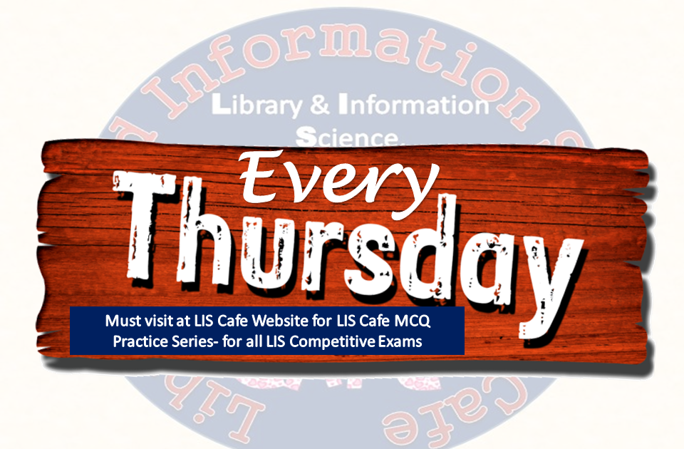 LIS Cafe MCQ Practice Series:-Visit Every Thursday @ LIS Cafe