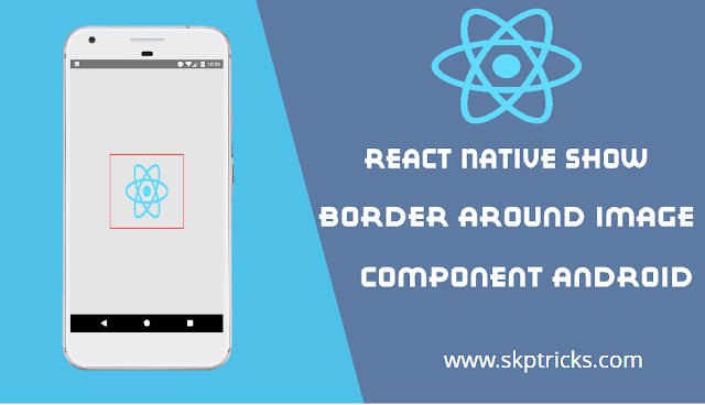 React Native Show Border Around Image Component Android | SKPTRICKS