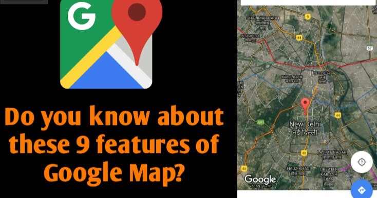 Do you know about these 9 features of Google Map?