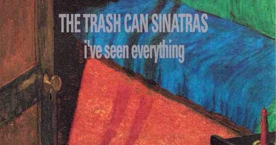 I Hate The 90s: THE TRASH CAN SINATRAS I've Seen Everything 1993