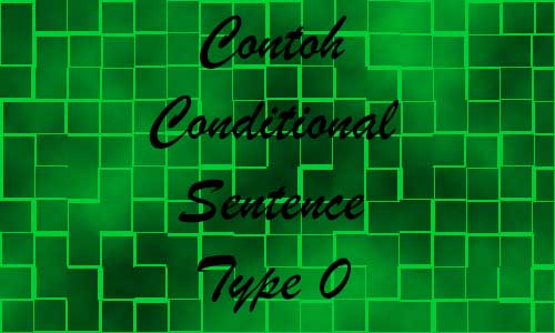 Contoh Conditional Sentence Type 0 Dengan Materi Lengkap contoh-conditional-sentence-type-0-dengan-materi-lengkap