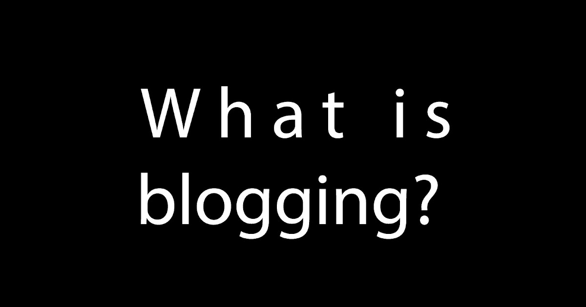 What Is Blogging A Brief Review About Blogging And How You Can Start what-is-blogging-a-brief-review-about-blogging-and-how-you-can-start