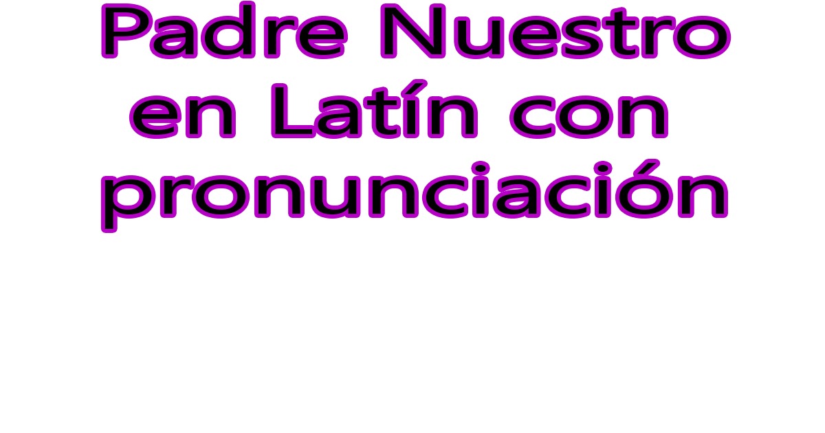 Padre Nuestro en latín (con pronunciación) | Christus Salvator