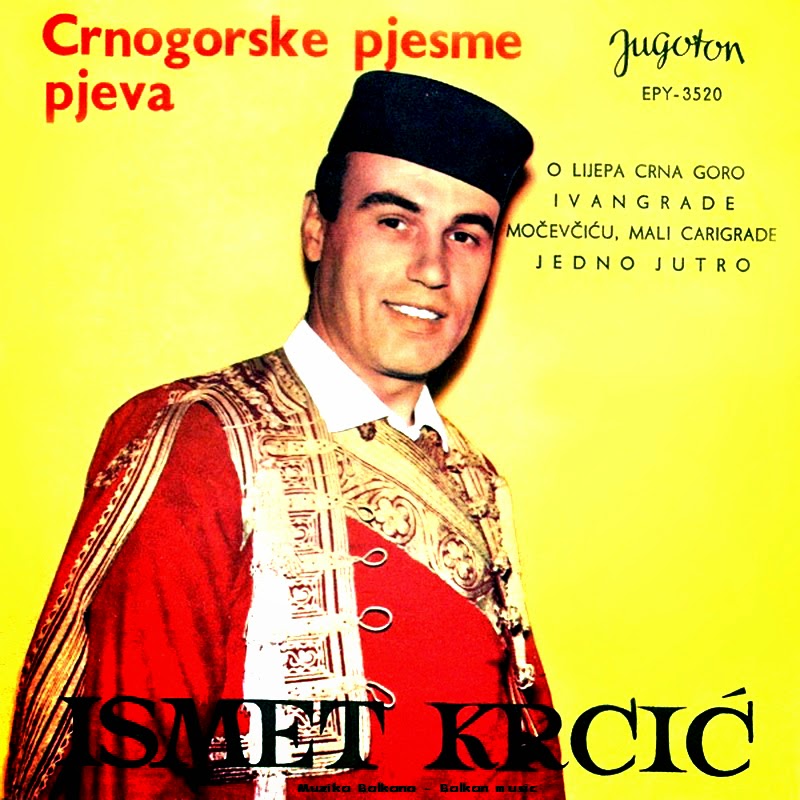 MUZIKA BALKANA - BALKAN MUSIC: Crnogorske pjesme pjeva ISMET KRCIĆ