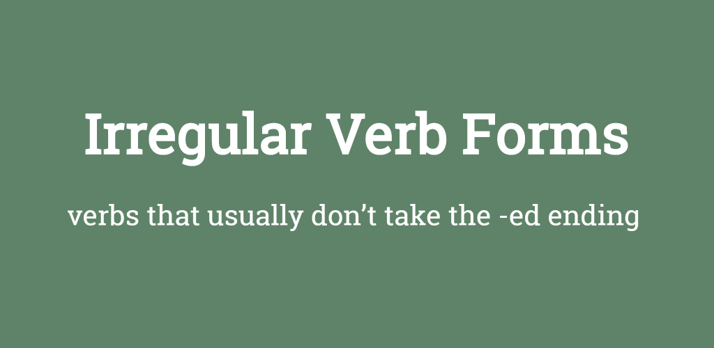 Irregular verbs are those that usually don’t take the -ed ending for ...