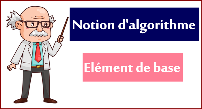 Notion d'algorithme :Élément de base