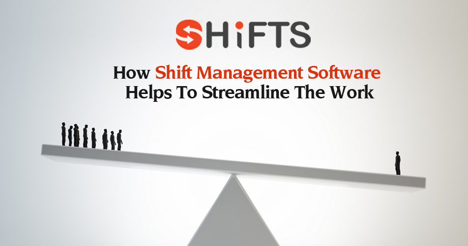 Shifts: How Shift Management Software Helps To Streamline The Work