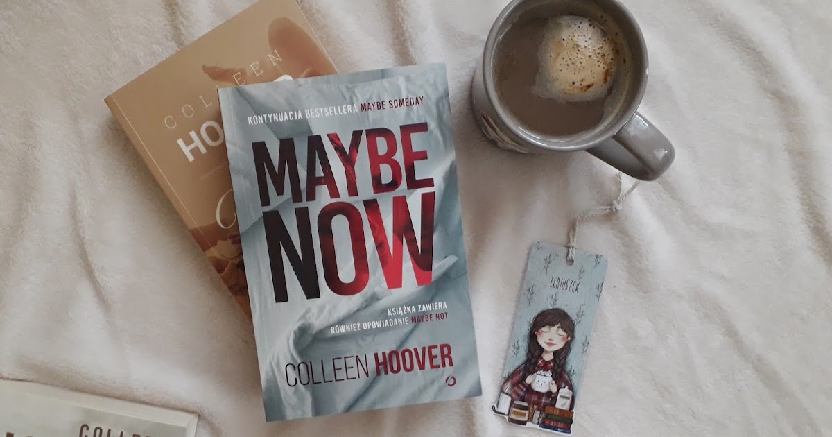 Książkowy Świat: Colleen Hoover - Maybe now, Maybe not