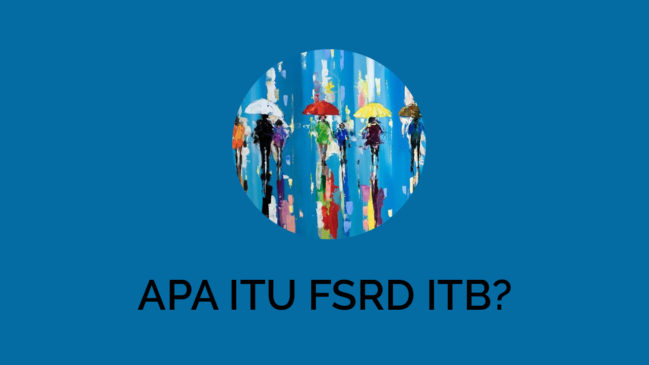 Apa itu FSRD ITB? - Petualanganku di ITB