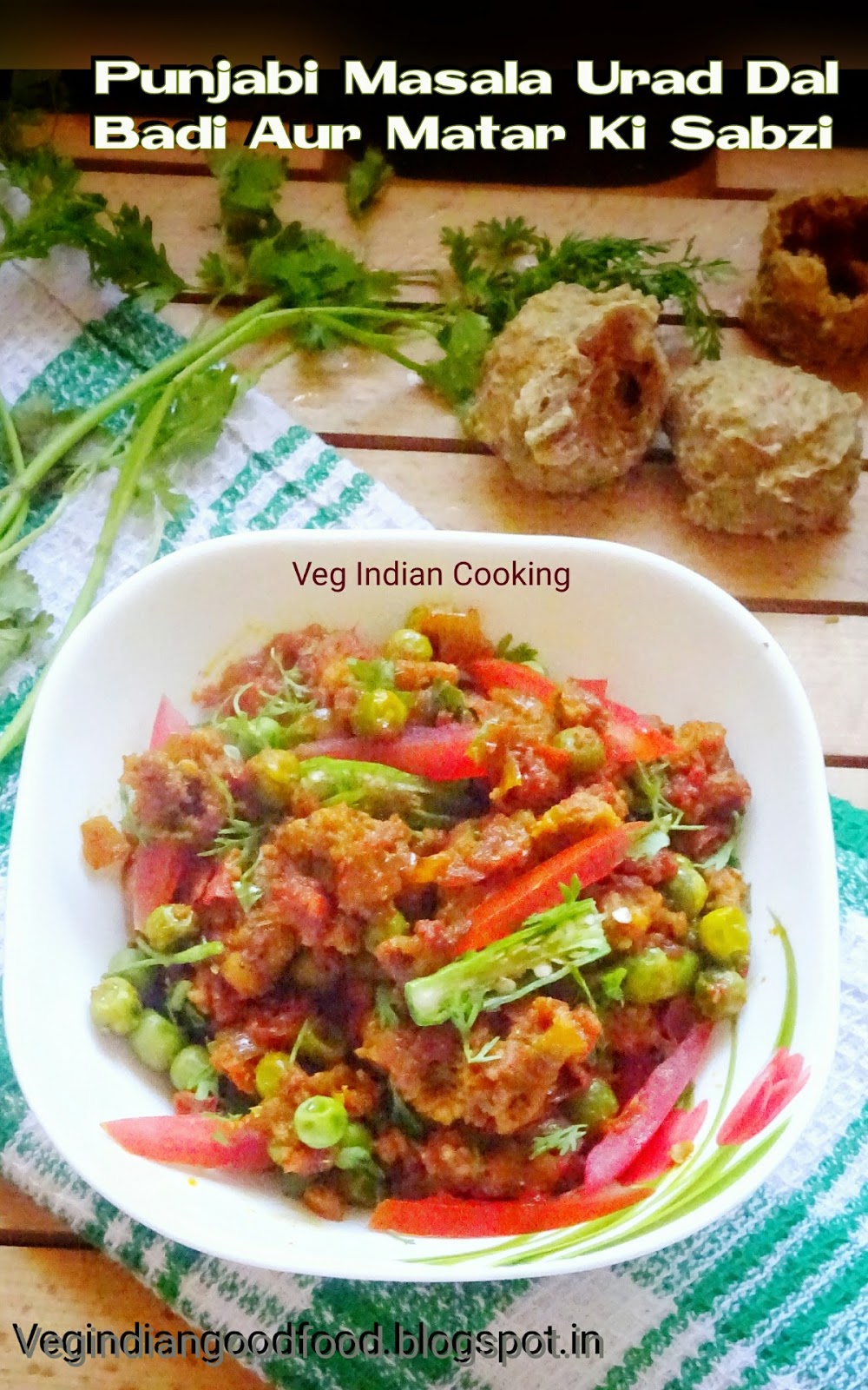 Veg Indian Cooking: Punjabi Masala Urad Dal Badi Aur Matar Ki Sabzi