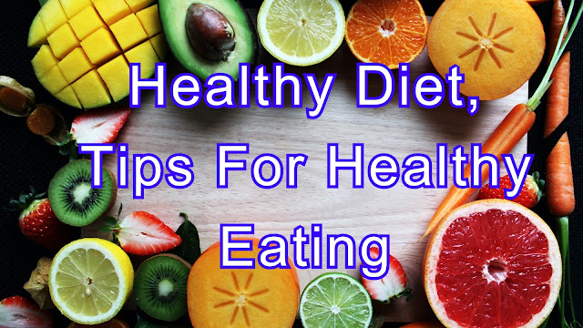 Healthy Diet, Tips For Healthy Eating