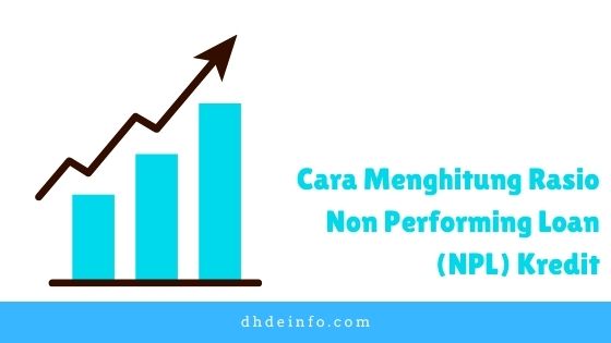 Cara Menghitung Rasio Non Performing Loan (NPL) Kredit - Dhdeinfo.com