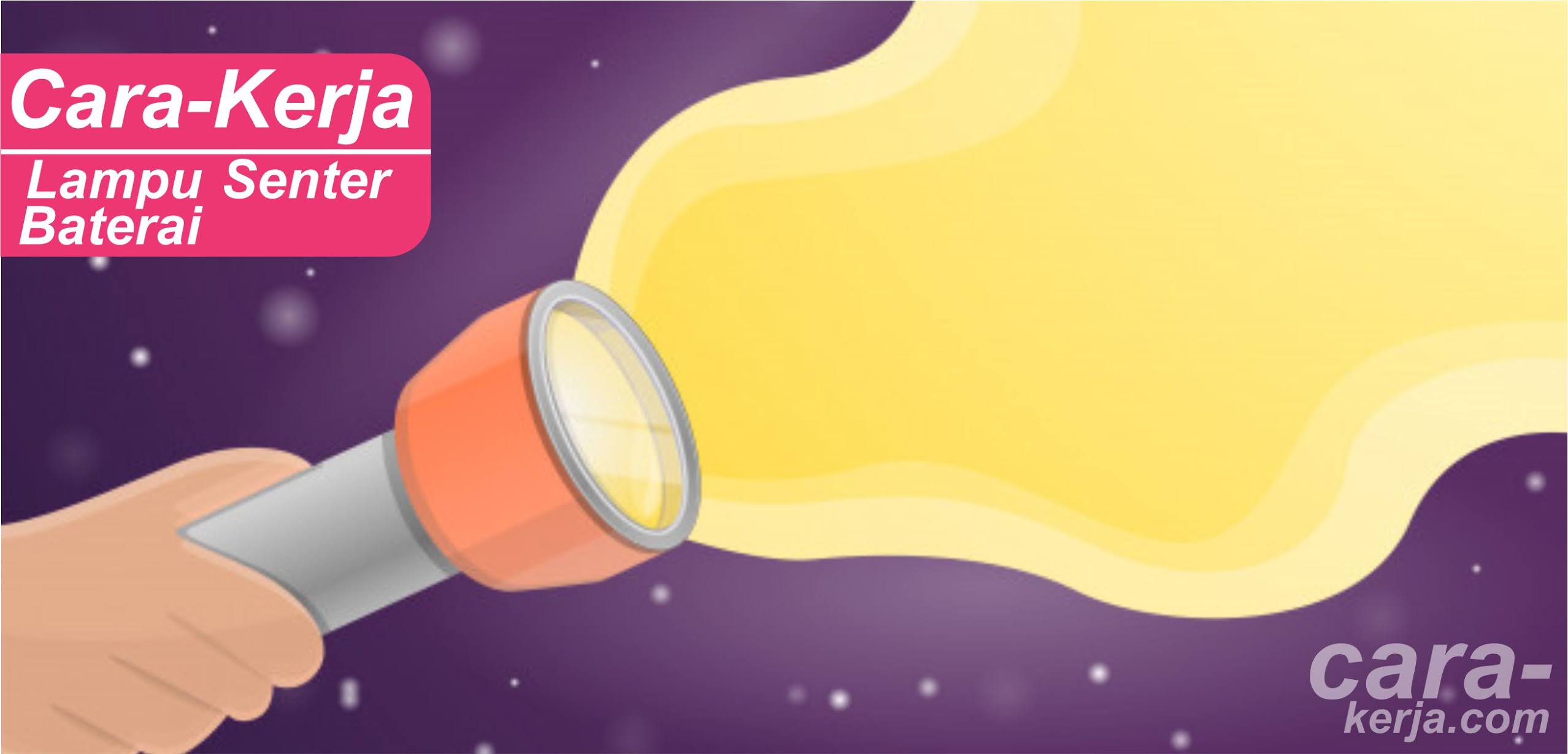 Cara Kerja Lampu Senter dengan Daya Baterai