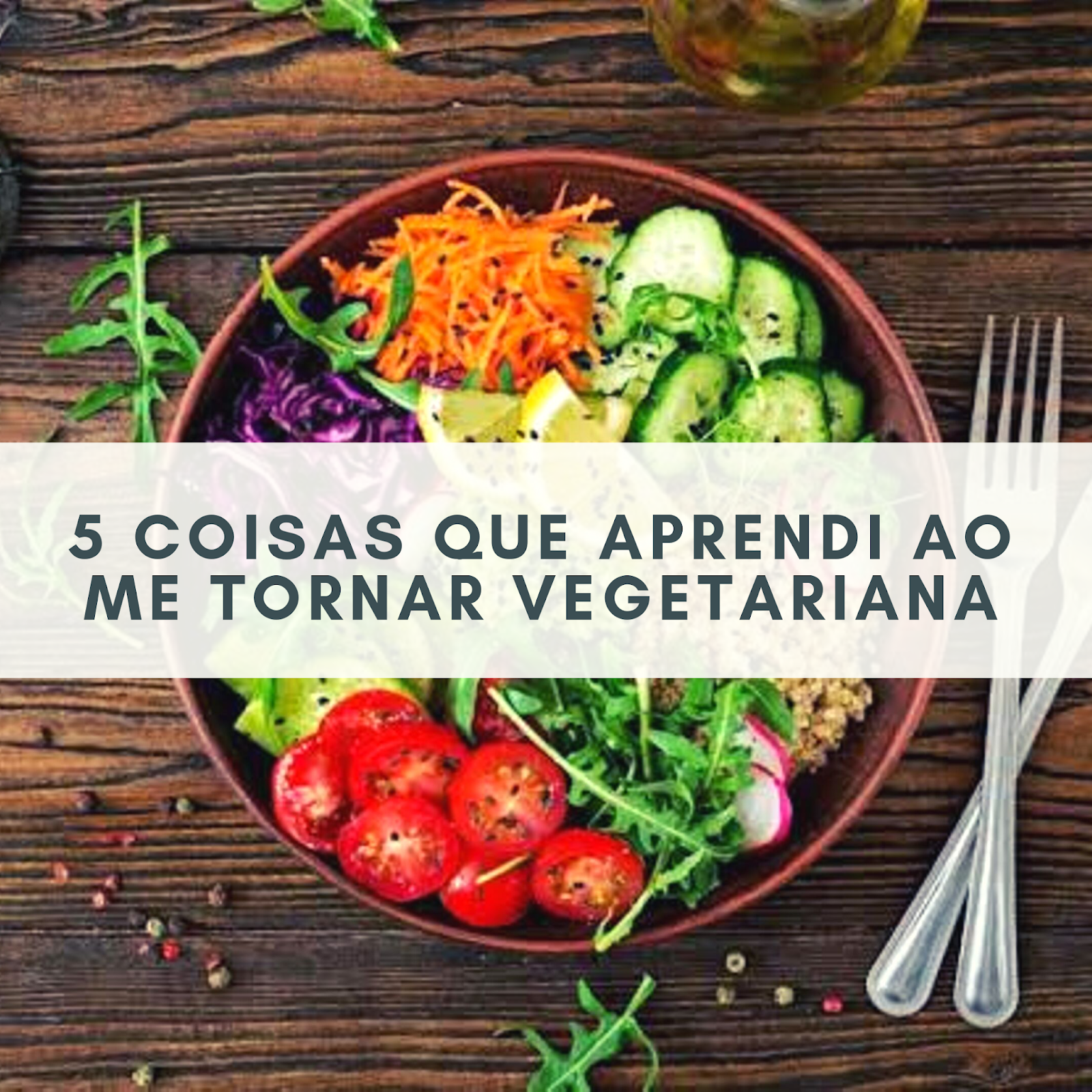 5 coisas que aprendi ao me tornar vegetariana ~ Nutrição & Saúde