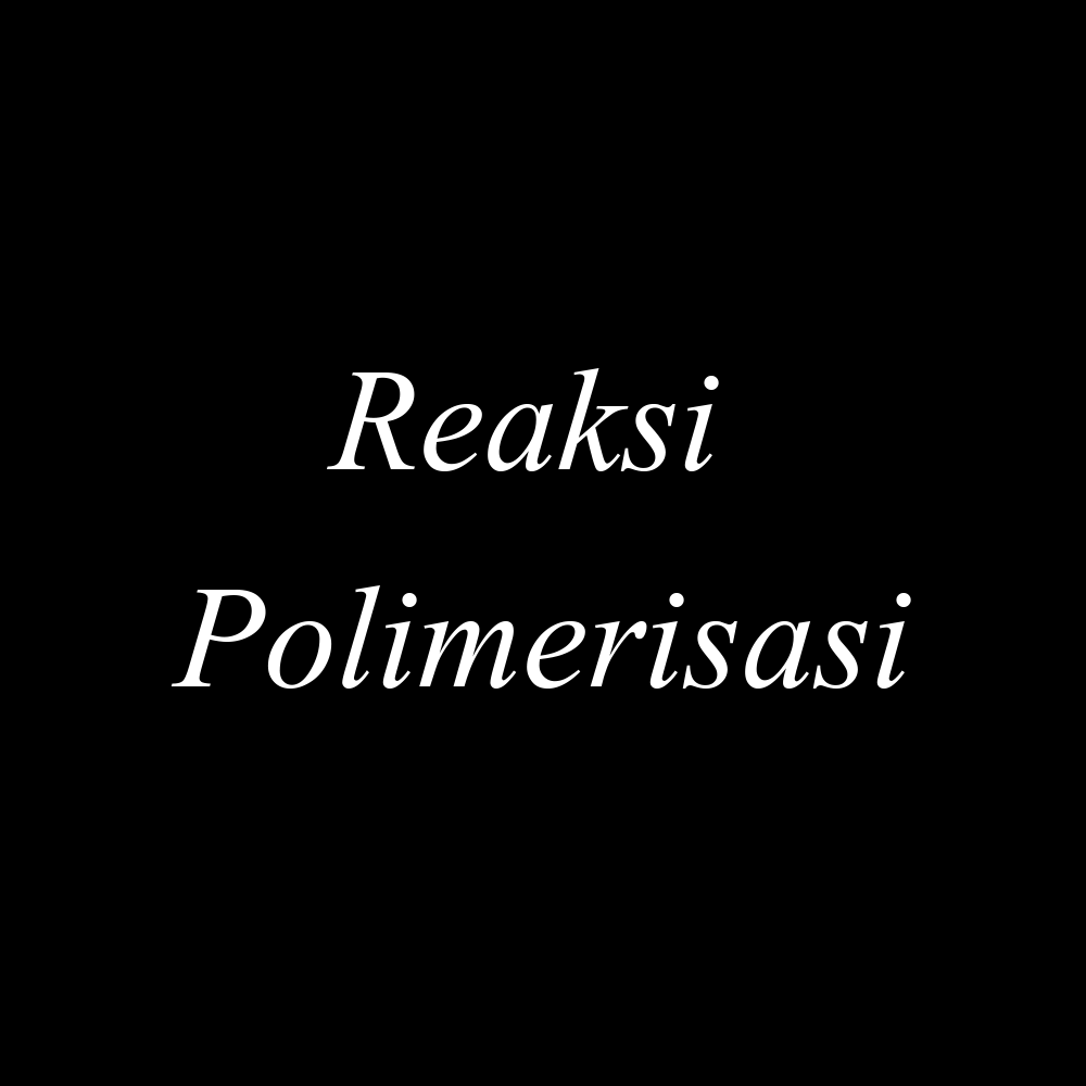 Reaksi Polimerisasi - Sains Pangan