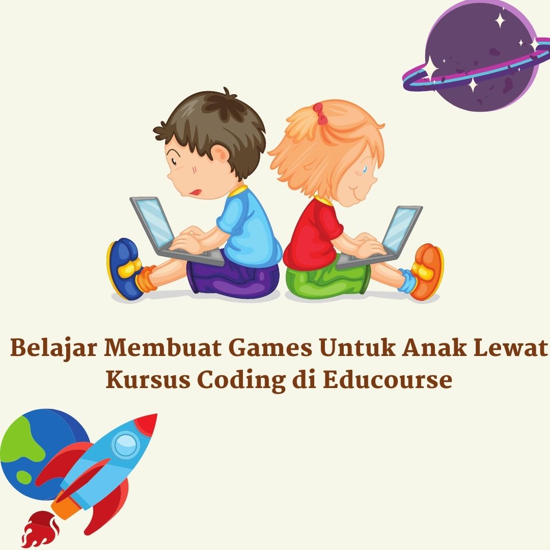 Belajar Membuat Games Untuk Anak Lewat Kursus Coding di Educourse