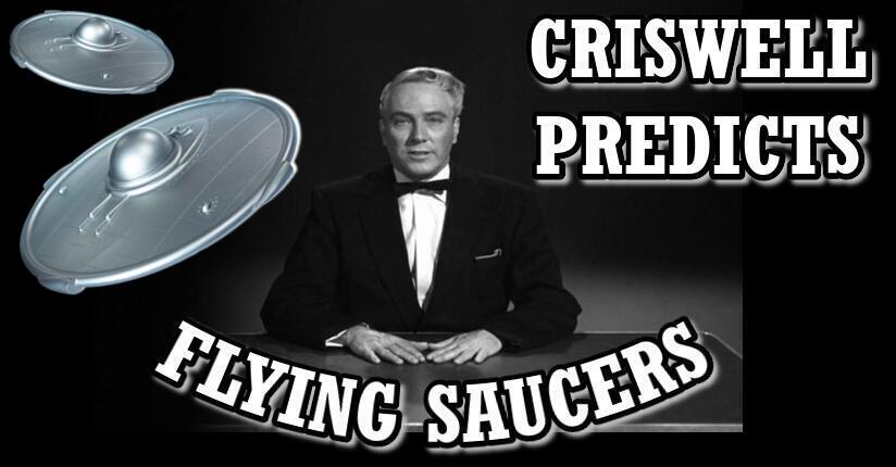 The Saucers That Time Forgot: Criswell Predicts Flying Saucers