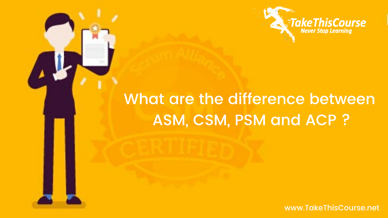 Take This Course: What are the difference between ASM, CSM, PSM and ACP?