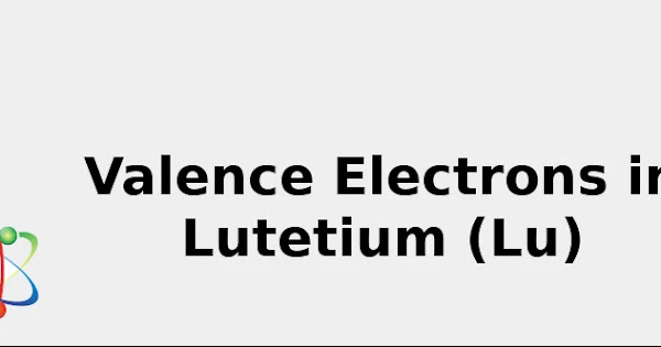 2022: ☢️ Valence Electrons in Lutetium (Lu) [& Facts, Color, Discovery ...