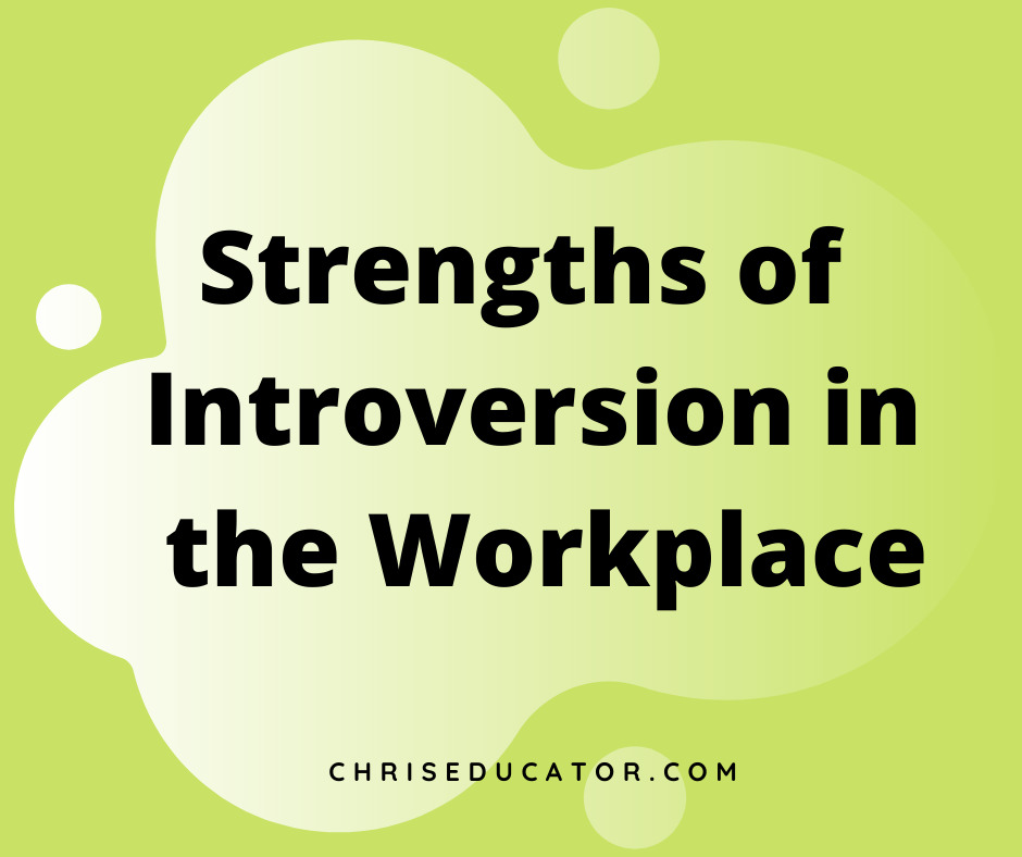 Strengths of Introversion in the Workplace - Chris Educator - Personal ...