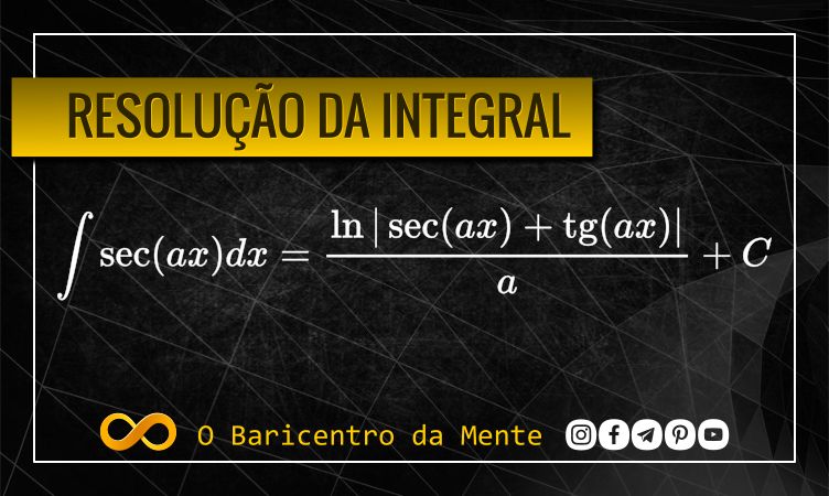 Resolução da integral da secante de ax: $\displaystyle \int \sec(ax)dx ...