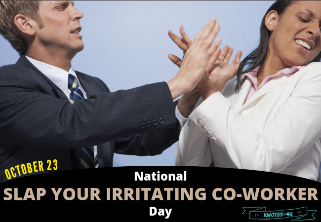 KWOTES-4U: BANNER: National SLAP YOUR IRRITATING CO-WORKER Day ...
