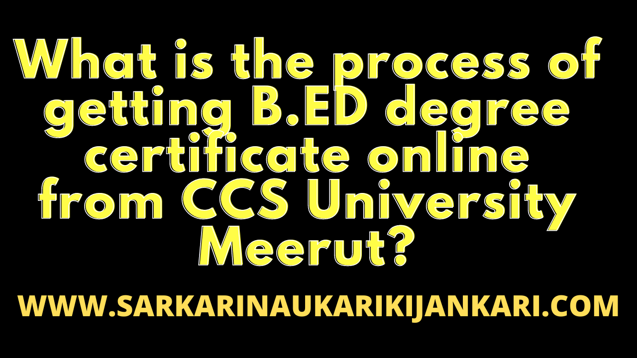 What is the process of getting B.ED degree and Marksheet certificate online from CCS University ...