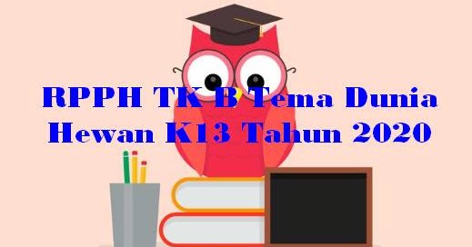 RPPH TK B Tema Dunia Hewan K13 Tahun 2020 - Administrasi PAUD