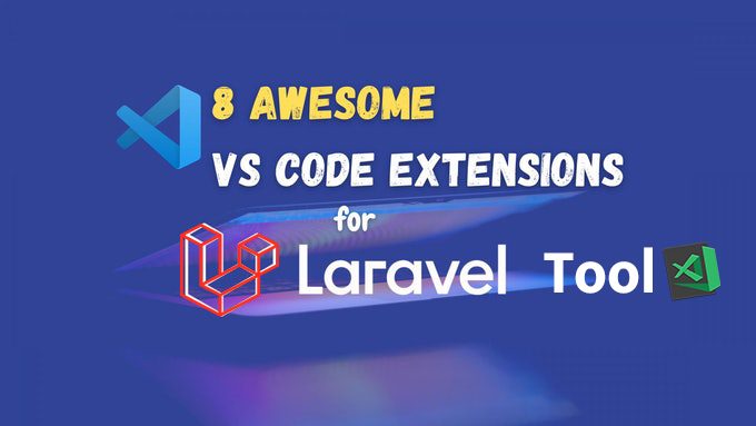 8 Awesome VS Code Extensions for Laravel Developers 8 Awesome VS Code Extensions for Laravel Developers