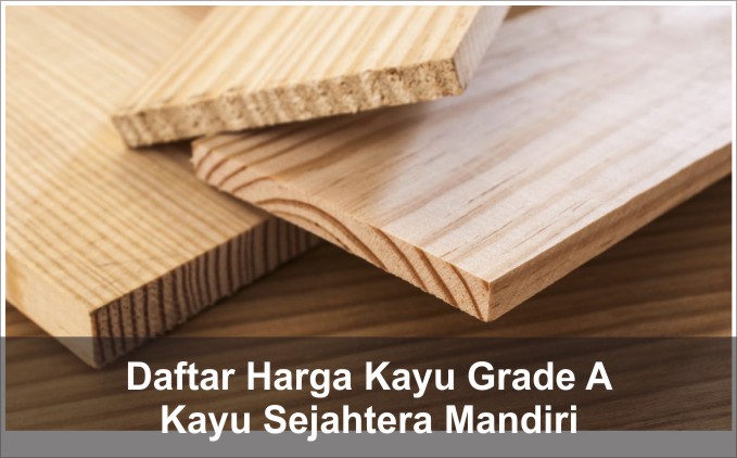 Daftar Harga Kayu Grade A 2021 dari Kayu Sejahtera Mandiri - Arsimedia