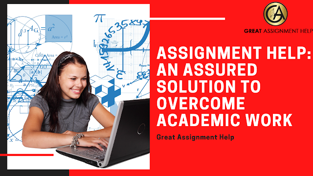 Assignment Help: An Assured Solution To Overcome Academic Work ...