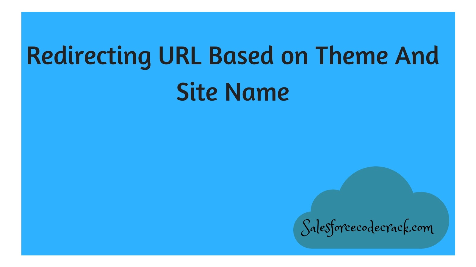 Salesforce Code Crack How To Redirect To Url Based On Theme And Site Name In Salesforce