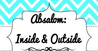 Bible Fun For Kids: Cathy's Corner: Absalom: Inside vs. Outside