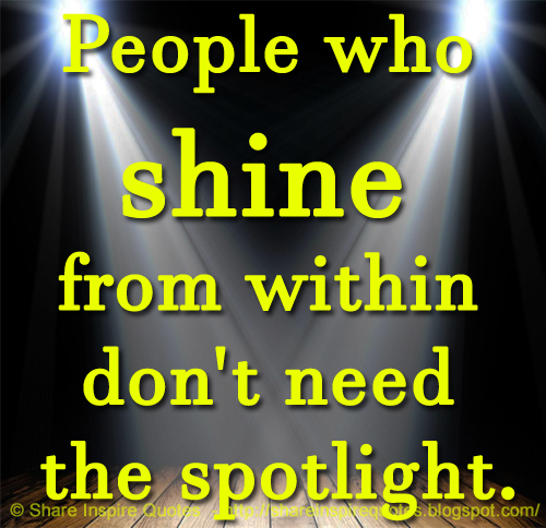 People who shine from within don't need the spotlight. | Share Inspire ...