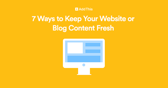 7 Ways to Keep Your Website or Blog Content Fresh