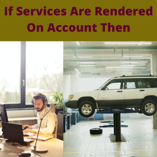 If Services Are Rendered On Account Then?