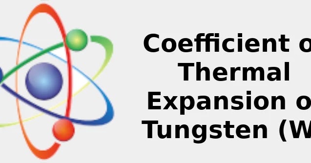 Coefficient of Thermal Expansion of Tungsten (W) & Facts, Color, Uses ...