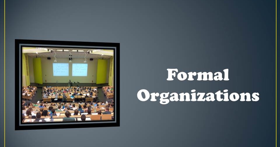 Formal Organizations - SOCIOLOGY OFFICIAL