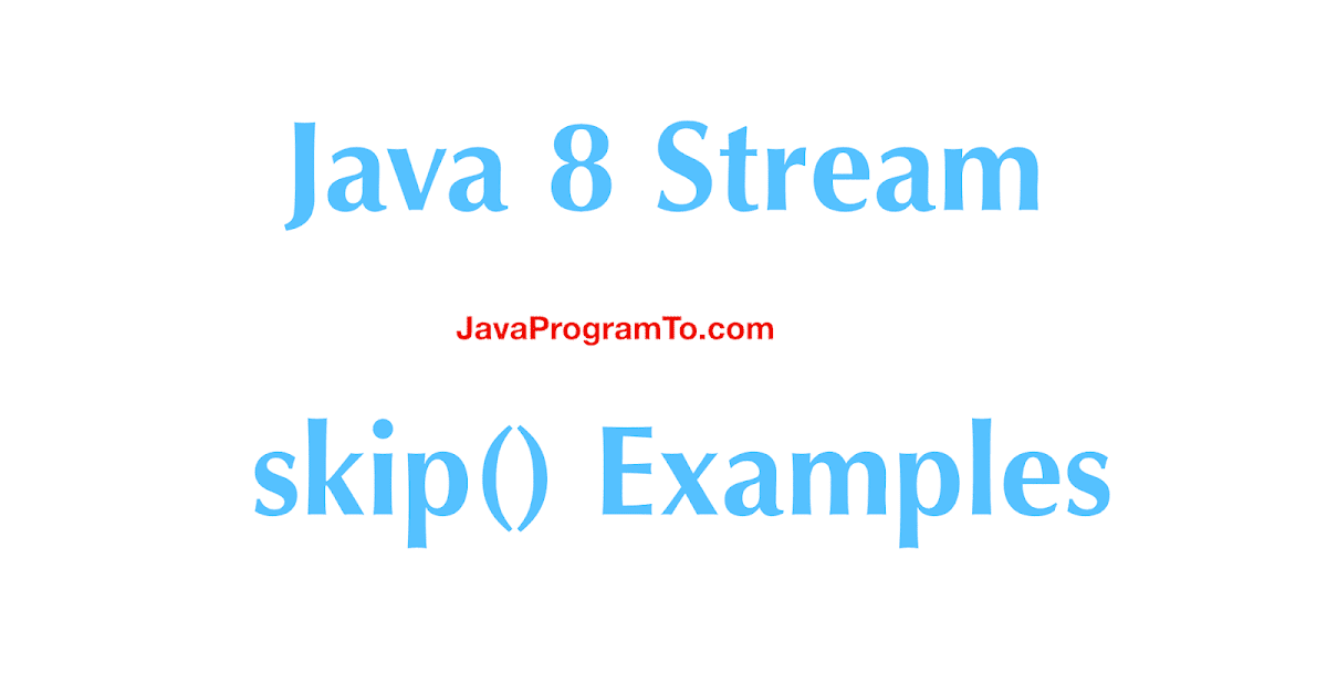 Java 8 Stream skip() Examples | JavaProgramTo.com