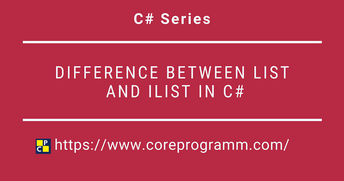 Difference Between List And Ilist In C Coreprogram