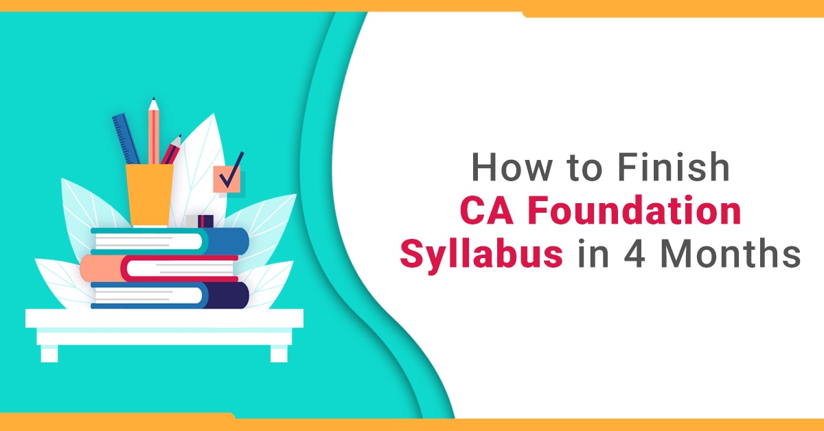 How to Finish CA Foundation Syllabus in 4 Months