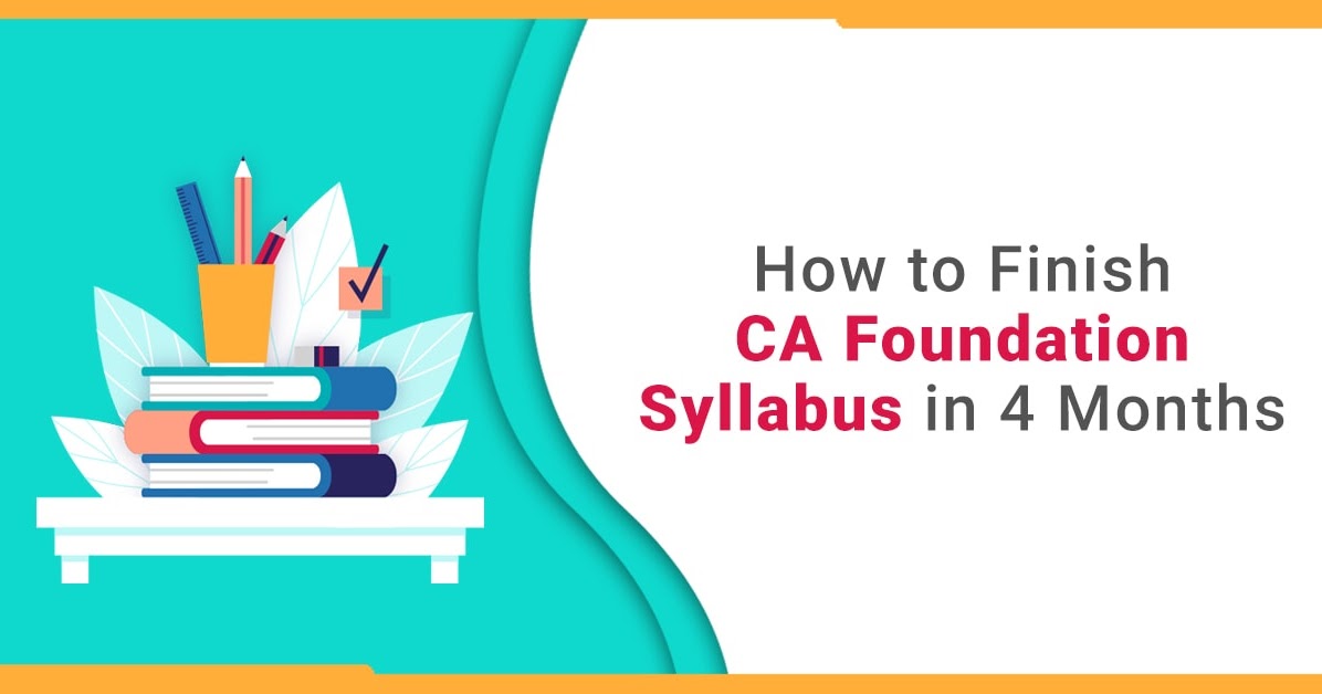 How to Finish CA Foundation Syllabus in 4 Months