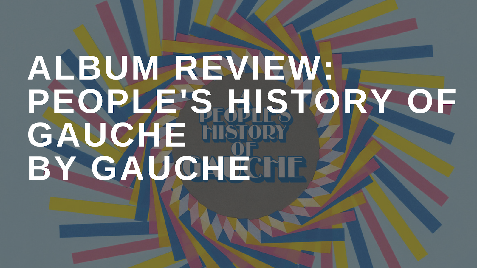 Gauche - "A People's History of Gauche" ~ Crafted Sounds