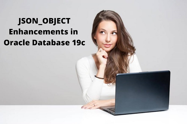 JSON_OBJECT Enhancements in Oracle Database 19c | DB Exam Study