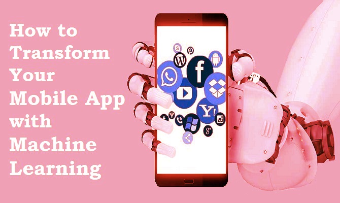 How to Transform Your Mobile App with Machine Learning