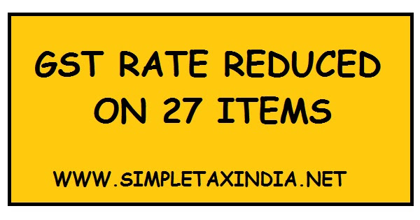 REDUCTION IN GST RATES 27 ITEMS | SIMPLE TAX INDIA