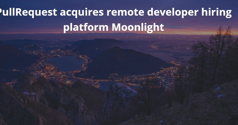 Ai Powered Code Review Startup Pullrequest Acquires Remote Developer Hiring Platform Moonlight 1611
