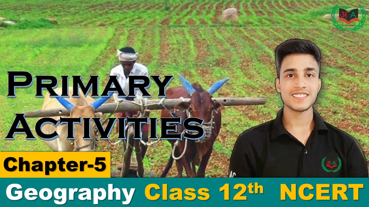 5. Primary Activities || B-1Geography Class 12th Chapter-5 NCERT CBSE ...